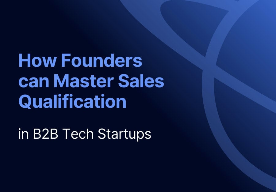 How Founders can Master Sales Qualification in B2B Tech Startups ...