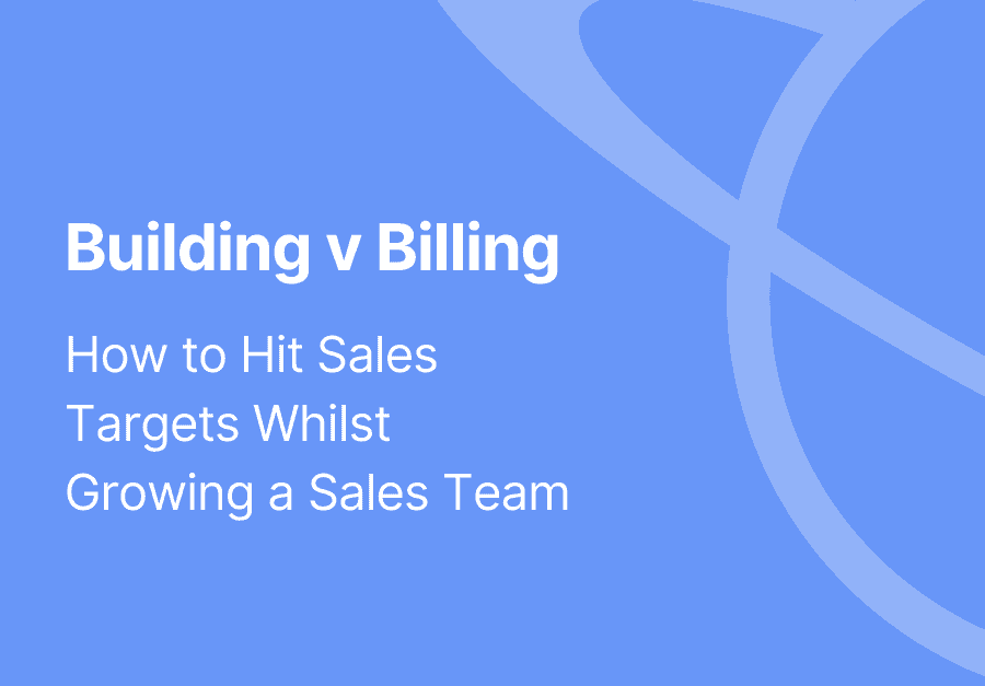 Building v Billing: How to Hit Sales Targets Whilst Growing a Sales ...